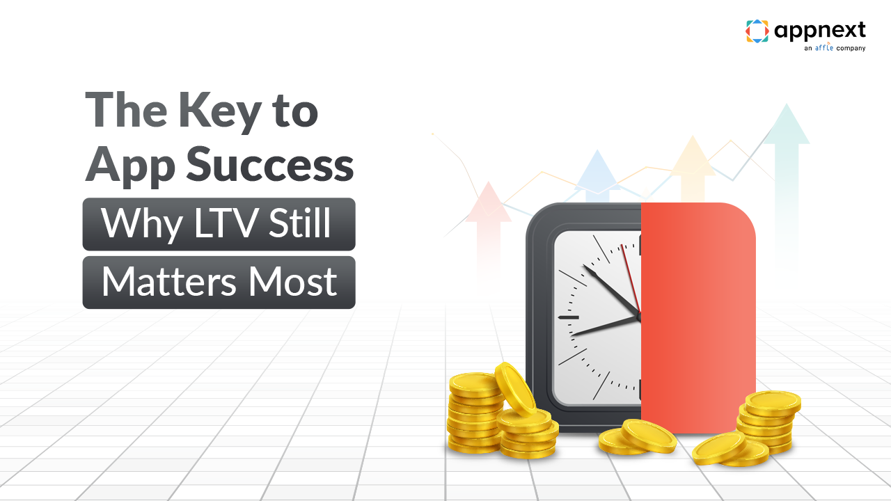 The Key to App Success: Why LTV Still Matters Most - The Appnext Blog